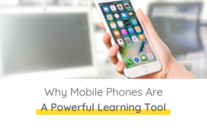 Why Mobile Phones Are a Powerful Learning Tool