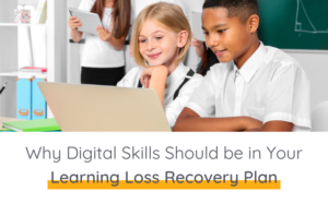 Why Digital Skills Should be in Your Learning Loss Recovery Plan
