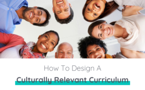 How To Design a Culturally Relevant Curriculum - BSD Education ...